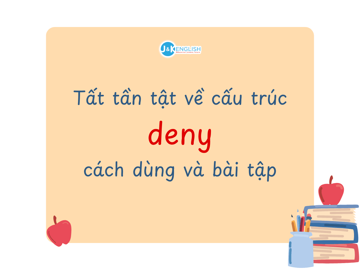 Tất tần tật về cấu trúc Deny: Cách dùng và bài tập - J&K English